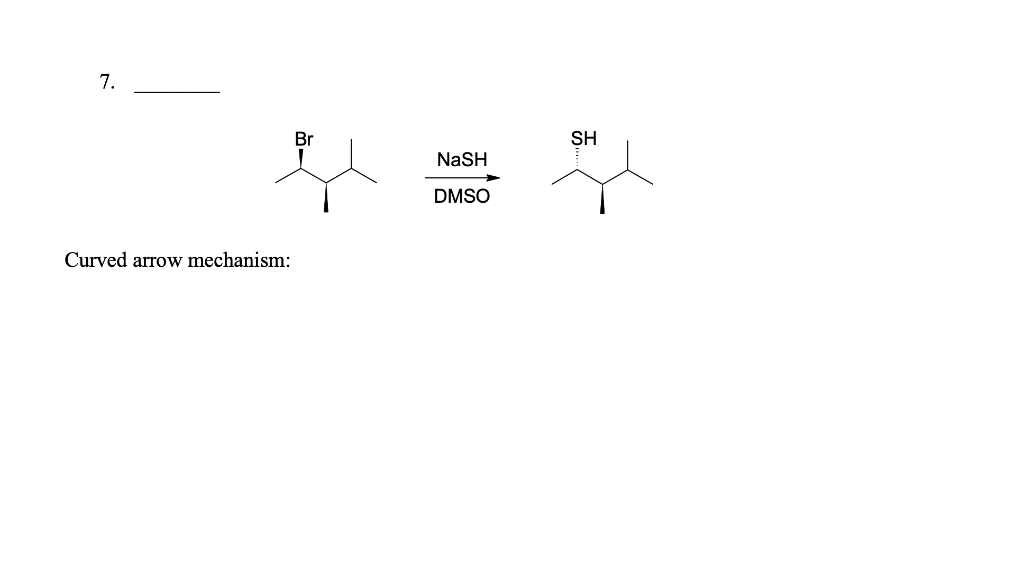 Solved 7. - SH NaSH DMSO Curved arrow mechanism: | Chegg.com