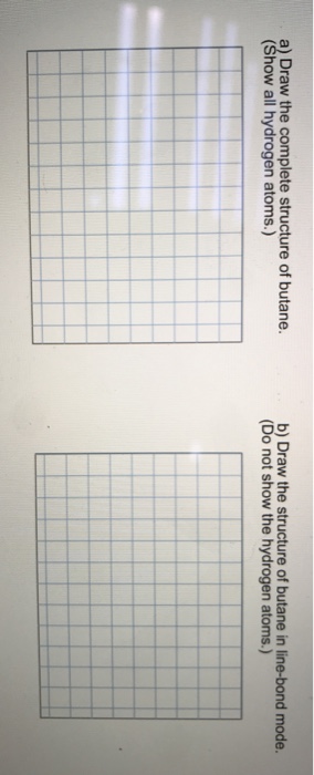 Solved a) Draw the complete structure of butane. (Show all | Chegg.com