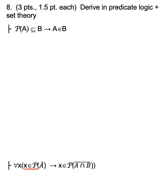 Solved Derive in predicate logic + set theory ├P(A) ⊆ B → A | Chegg.com