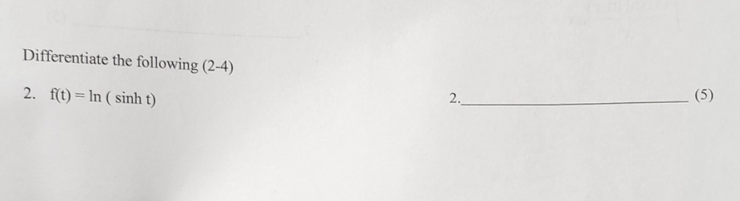 Solved Differentiate the following (2-4) 2. f(t)=ln(sinht) | Chegg.com