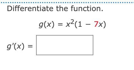 Solved Differentiate the function. g(x)=x2(1−7x) | Chegg.com