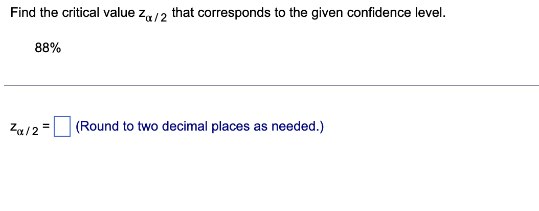 [Solved]: Find the critical value Z/2 that corresponds to