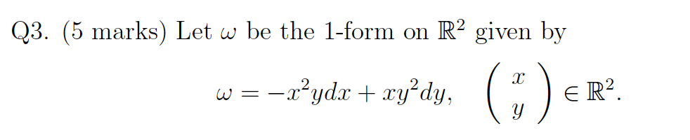 Solved Q3. (5 marks) Let ω be the 1 -form on R2 given by | Chegg.com