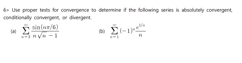 Solved 6> Use proper tests for convergence to determine if | Chegg.com