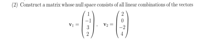 Solved 2 Construct A Matrix Whose Null Space Consists Of
