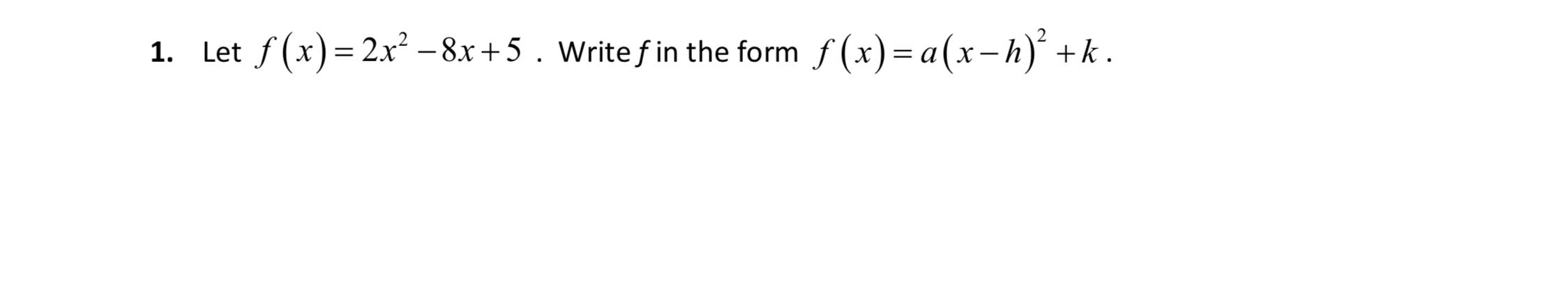 Solved 1. Let f(x)=2x2−8x+5. Write f in the form | Chegg.com Solved 1. Let f(x)=2x2−8x+5. Write f in the form | Chegg.com
