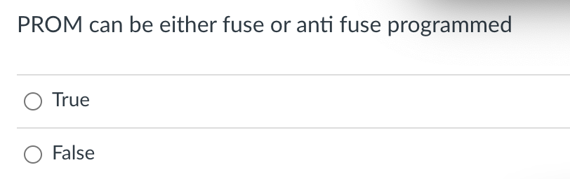 Solved PROM can be either fuse or anti fuse programmed True | Chegg.com