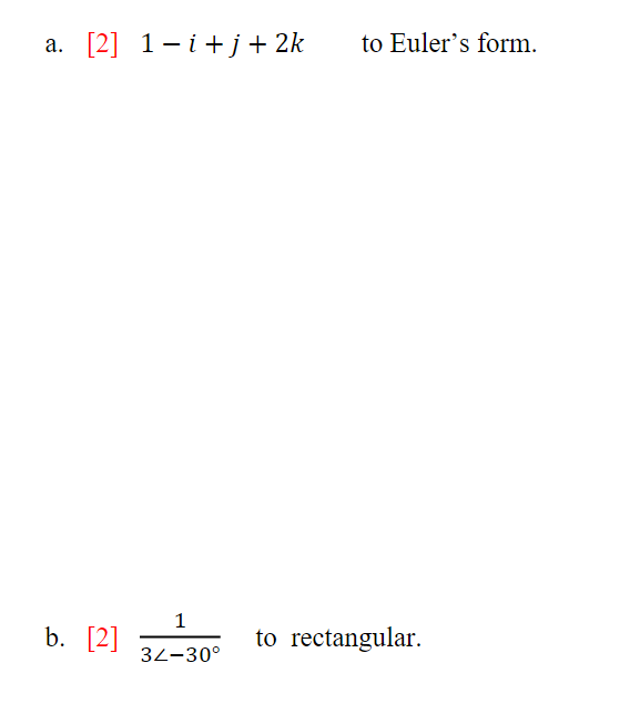 Solved a. [2] 1−i+j+2k to Euler's form. b. [2] 3∠−30∘1 to | Chegg.com