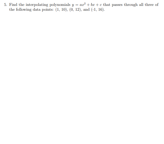 Solved 5. Find the interpolating polynomials y=ax2+bx+c that | Chegg.com