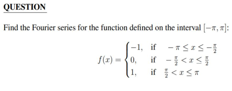 Solved QUESTION Find the Fourier series for the function | Chegg.com