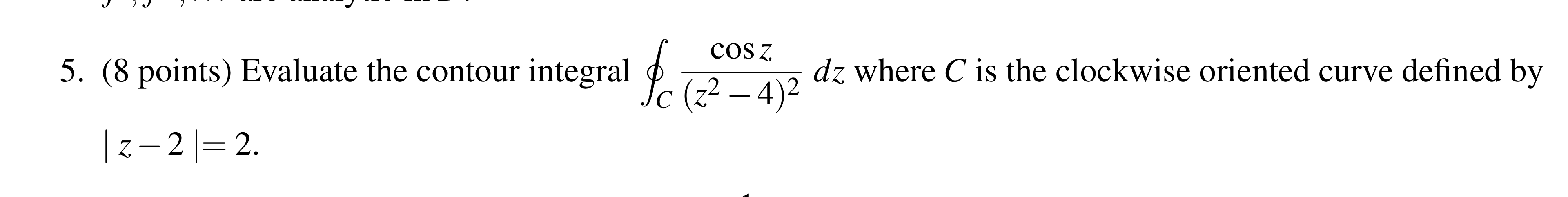 Solved 5. (8 points) Evaluate the contour integral de | Chegg.com