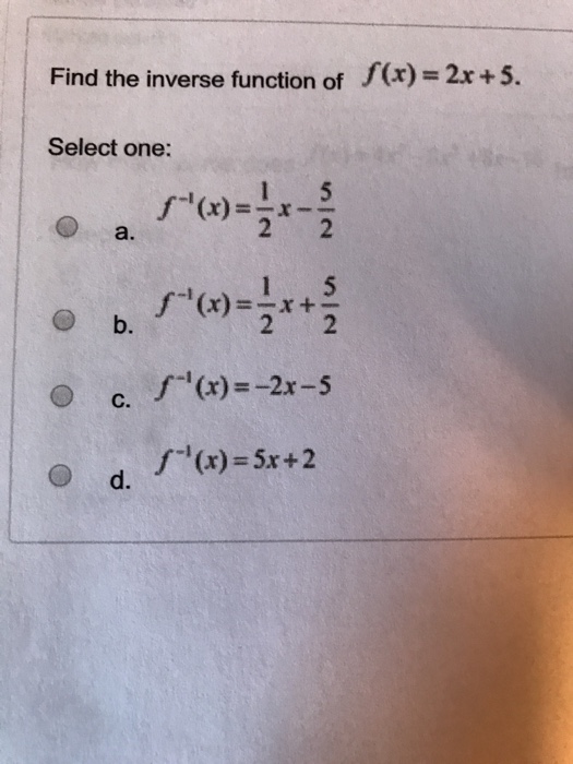 Solved Find The Inverse Function Of F X 2x 5 Select