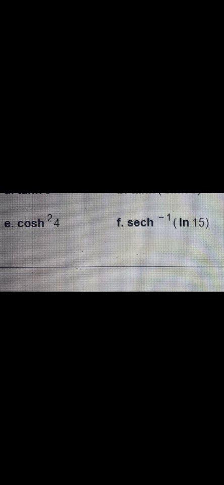 Solved e. cosh 24 f. sech ¹(In 15) | Chegg.com