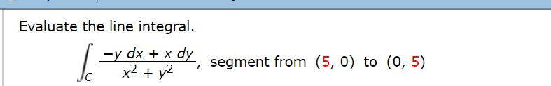 Solved Evaluate the line integral rtm. segment from (5, 0) | Chegg.com