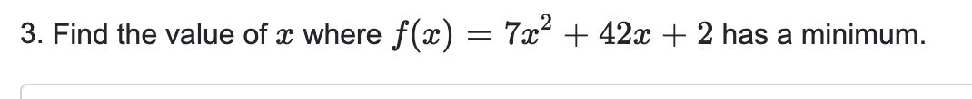 Solved 3. Find the value of x where f(x)=7x2+42x+2 has a | Chegg.com