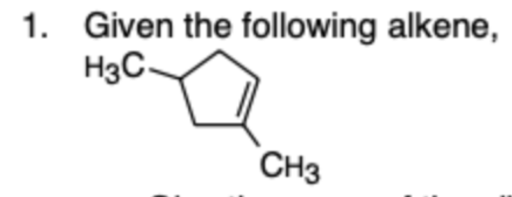 Solved 1. Given the following alkene, H3C CH3 | Chegg.com Solved 1. Given the following alkene, H3C CH3 | Chegg.com