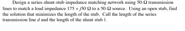 Solved Design a series-shunt-stub impedance matching network | Chegg.com