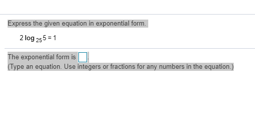 Solved Express the given equation in exponential form. 2 log | Chegg.com