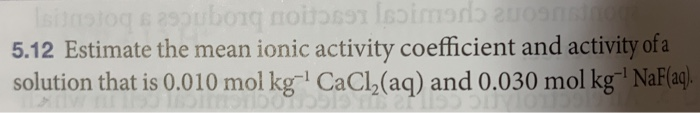 Solved 5 12 Estimate The Mean Ionic Activity Coefficient And