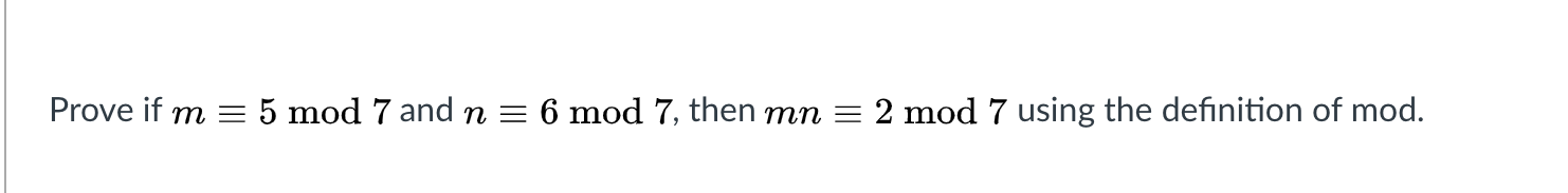 Solved Prove if m = 5 mod 7 and n = 6 mod 7, then mn = 2 mod | Chegg.com