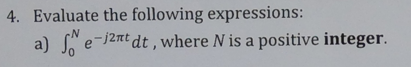 Solved 4. Evaluate the following expressions: N a) ej2nt dt | Chegg.com