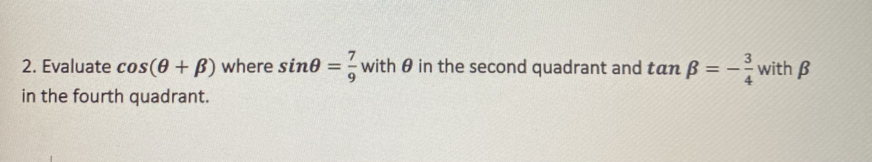 Solved 2. Evaluate cos(θ+β) where sinθ=97 with θ in the | Chegg.com