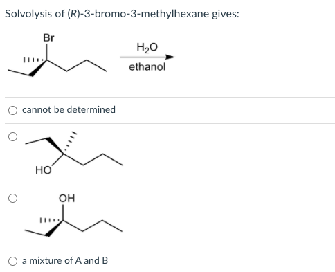 Solved Solvolysis of (R)-3-bromo-3-methylhexane gives: Br HO | Chegg.com