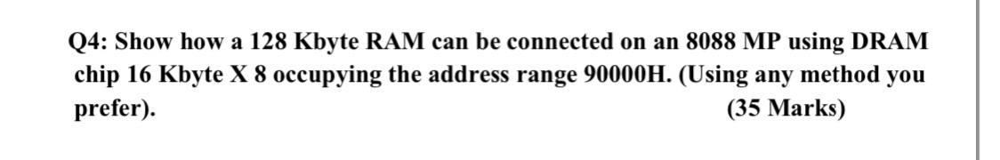 Solved Q4: Show how a 128 Kbyte RAM can be connected on an | Chegg.com