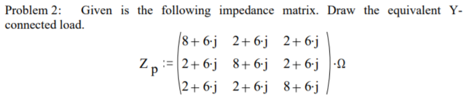 Solved Problem 2: Given is the following impedance matrix. | Chegg.com