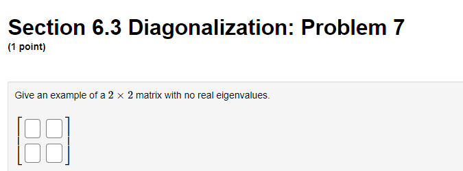 Solved Section 6.3 Diagonalization: Problem 7 (1 point) Give | Chegg.com