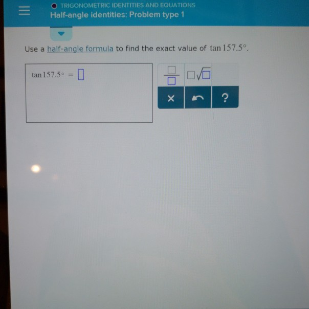 Solved O TRIGONOMETRIC IDENTITIES AND EQUATIONS Half-angle | Chegg.com