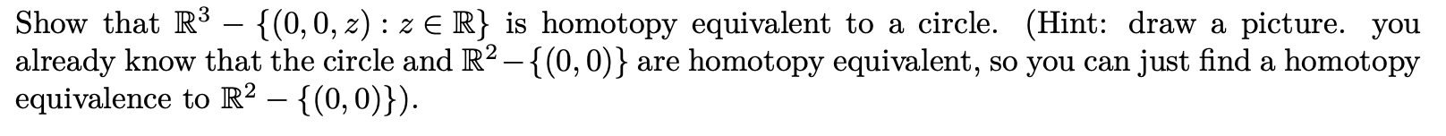 Solved Show that R3−{(0,0,z):z∈R} is homotopy equivalent to | Chegg.com