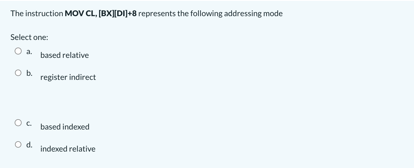 Solved The instruction MOV CL, [BX][DI]+8 represents the | Chegg.com