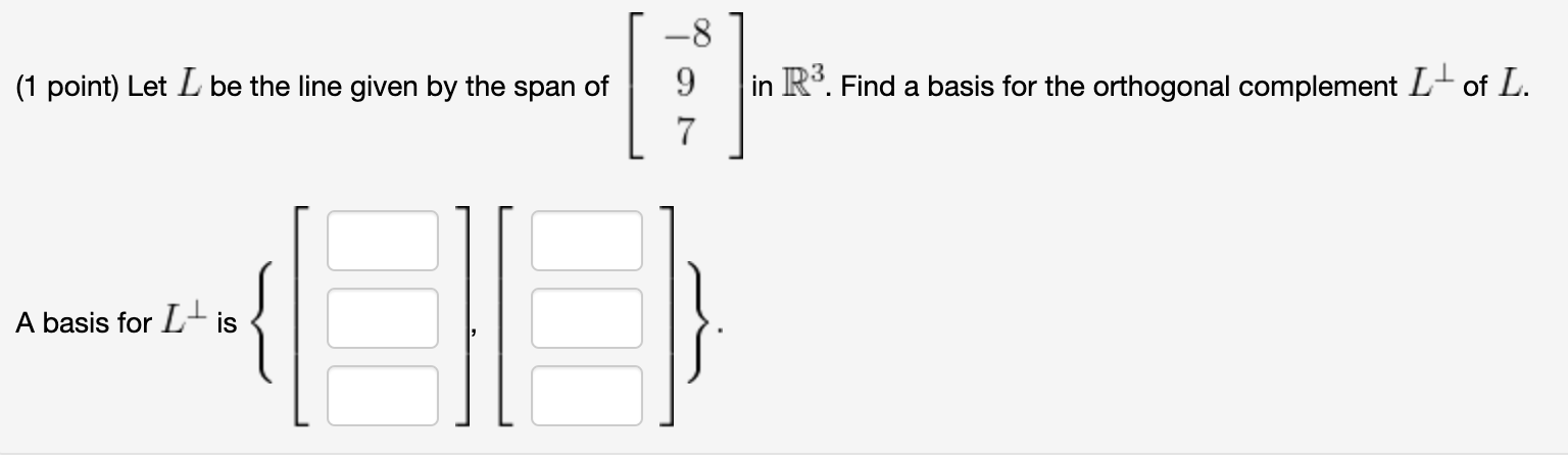 Solved (1 point) Let L be the line given by the span of -8 9 | Chegg.com