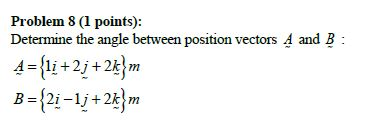 Solved Problem 8 (1 points): Determine the angle between | Chegg.com