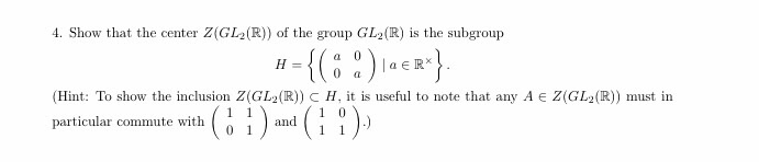 Solved Show that the center Z(GL2(R)) of the group GL2(R) is | Chegg.com