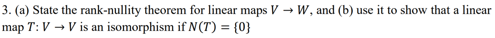 Solved a 3. (a) State the rank-nullity theorem for linear | Chegg.com