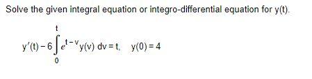 Solved Solve the given integral equation or | Chegg.com