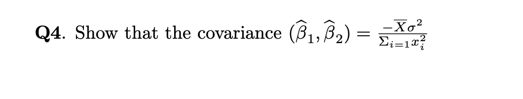 Solved Q4. Show that the covariance (β1,β2)=Σi=1xi2−Xˉσ2 | Chegg.com