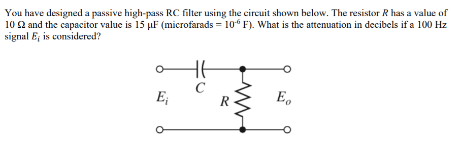 Solved You have designed a passive high-pass RC filter using | Chegg.com