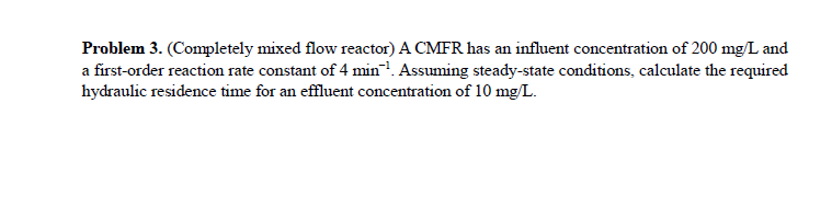 Solved Problem 3. (Completely mixed flow reactor) A CMFR has | Chegg.com