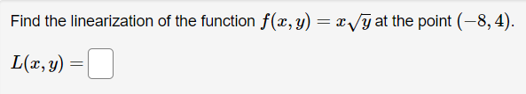 Solved Find the linearization of the function f(x,y)=xy at | Chegg.com