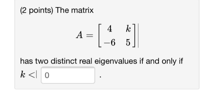 Solved The Matrix A 4 6 K 5 Has Two Distinct Real 