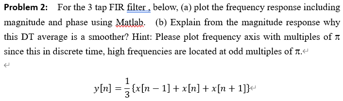 Solved Problem 2: For the 3 tap FIR filter, below, (a) plot | Chegg.com