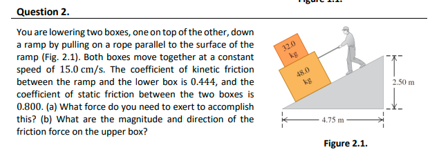 Solved Question 2 32.0 48.0 You are lowering two boxes, one | Chegg.com