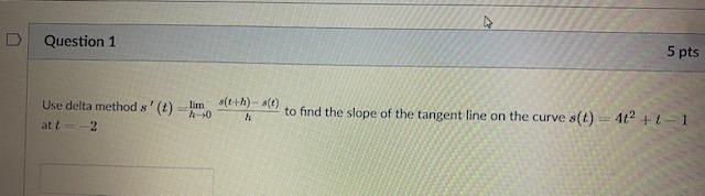 Solved D D Question 1 5 pts Use delta methods' (t) lim (0) | Chegg.com