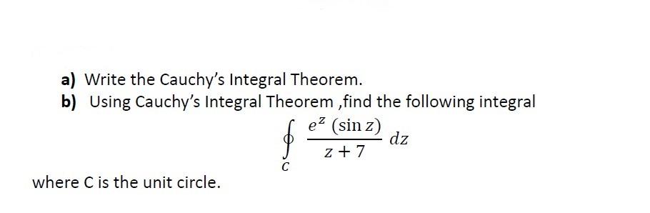 Solved a) Write the Cauchy's Integral Theorem. b) Using | Chegg.com