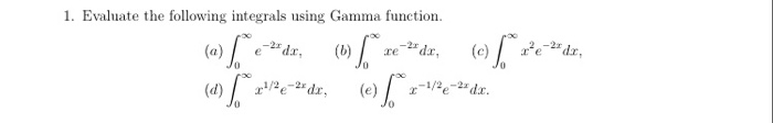 Solved 1. Evaluate the following integrals using Gamma | Chegg.com