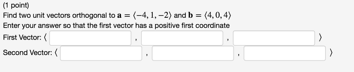 Solved (1 point) Find two unit vectors orthogonal to a = | Chegg.com Solved (1 point) Find two unit vectors orthogonal to a = | Chegg.com