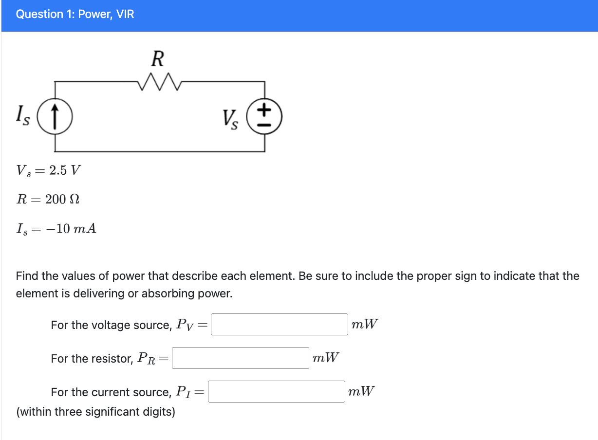 Solved Question 1: Power, VIR Vs=2.5VR=200ΩIs=−10 mA Find | Chegg.com